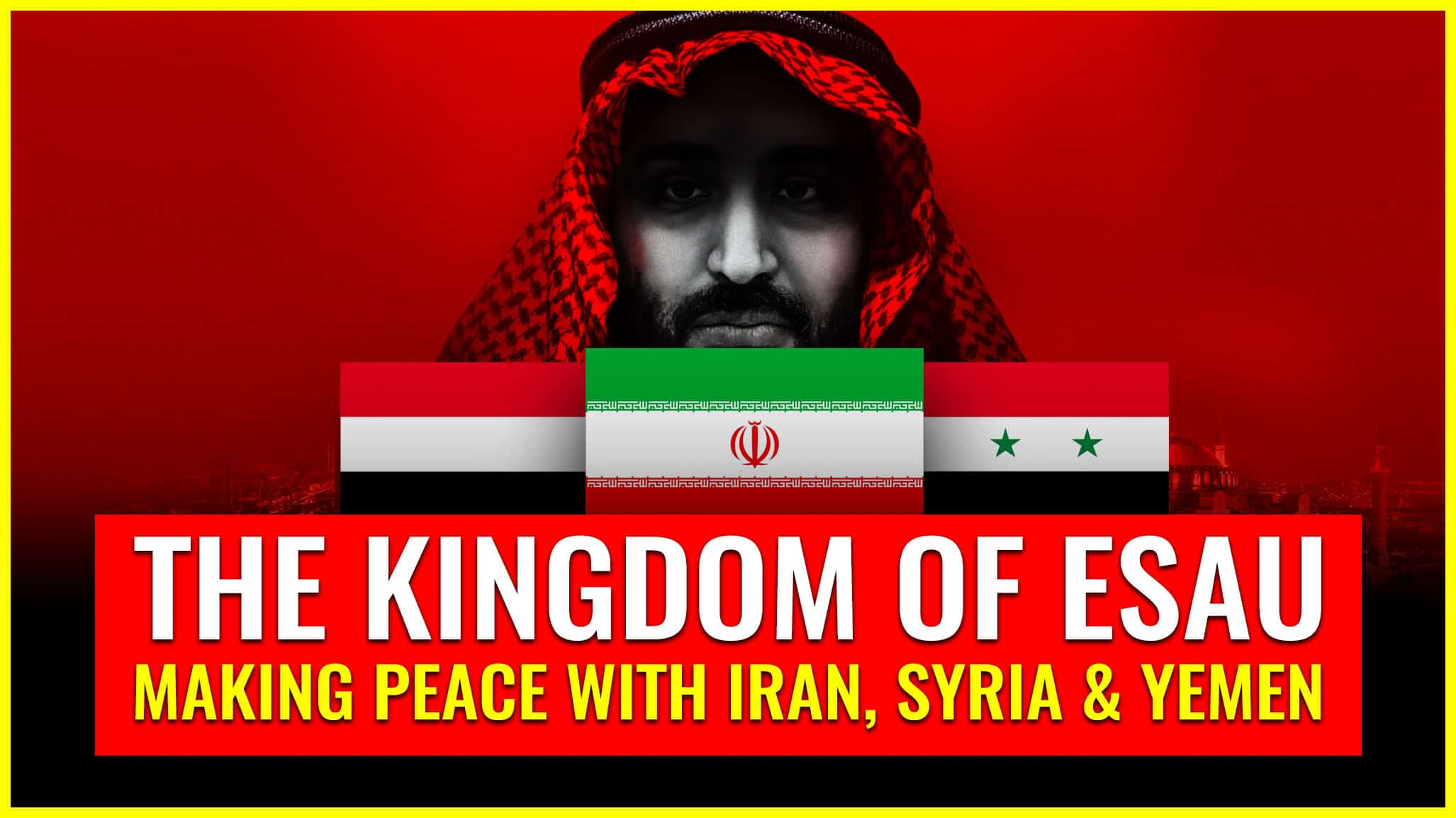 The kingdom of Esau making peace with Iran, Syria & Yemen - Being Justified