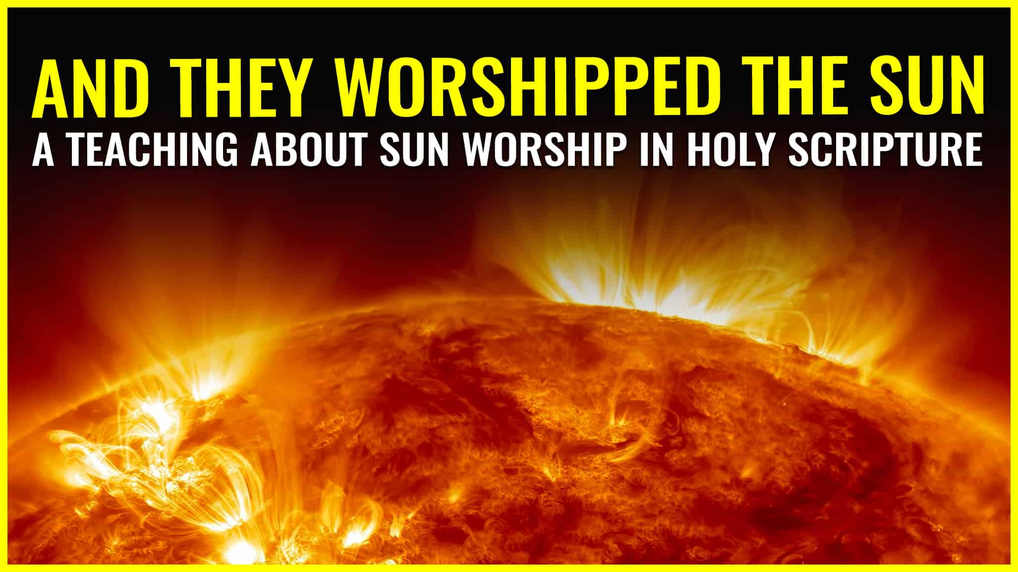 AND THEY WORSHIPPED THE SUN: A teaching about sun worship in holy ...