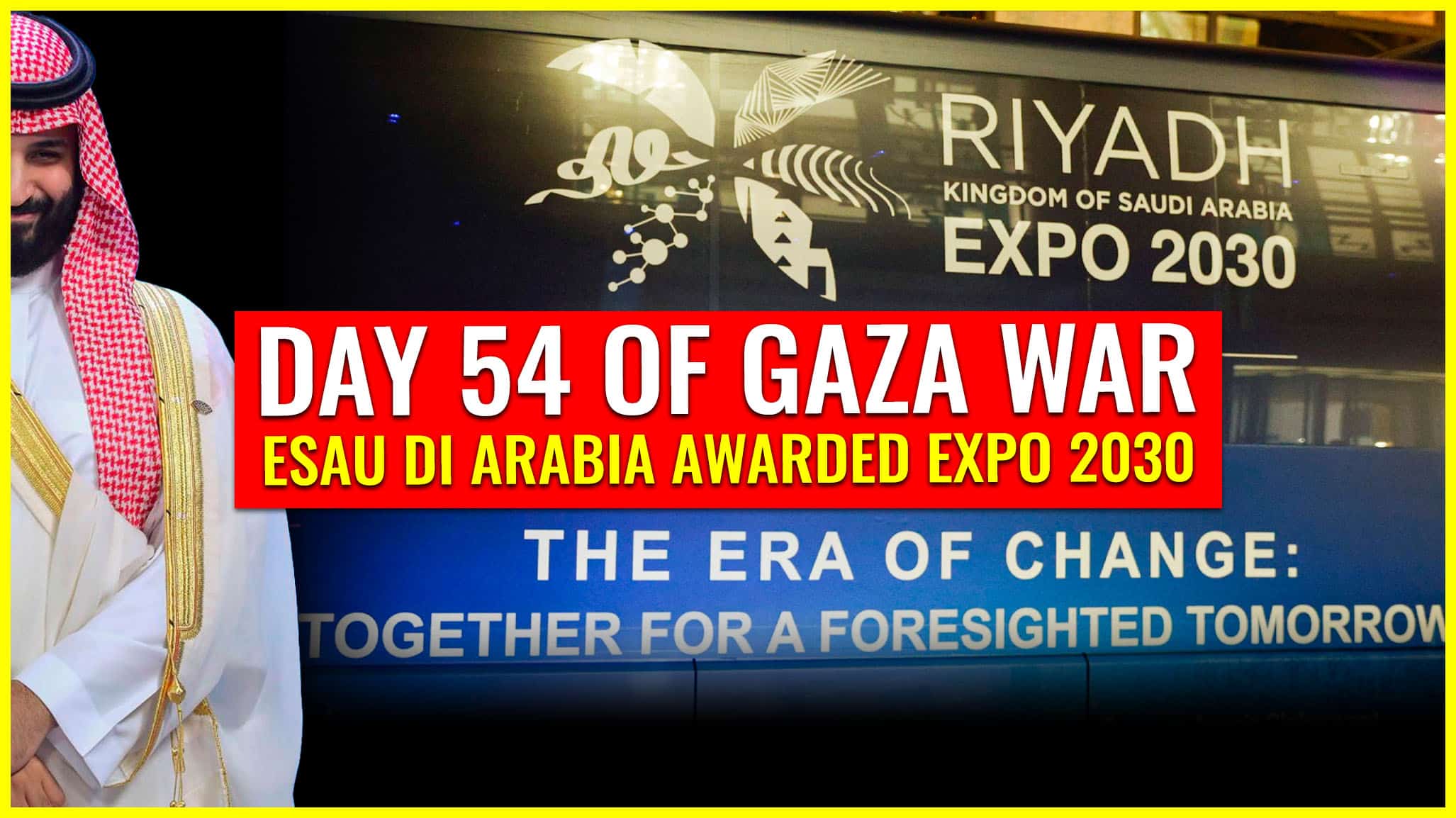 DAY 54 OF GAZA WAR: ESAU DI ARABIA AWARDED EXPO 2030 FOR HIS VISION ...
