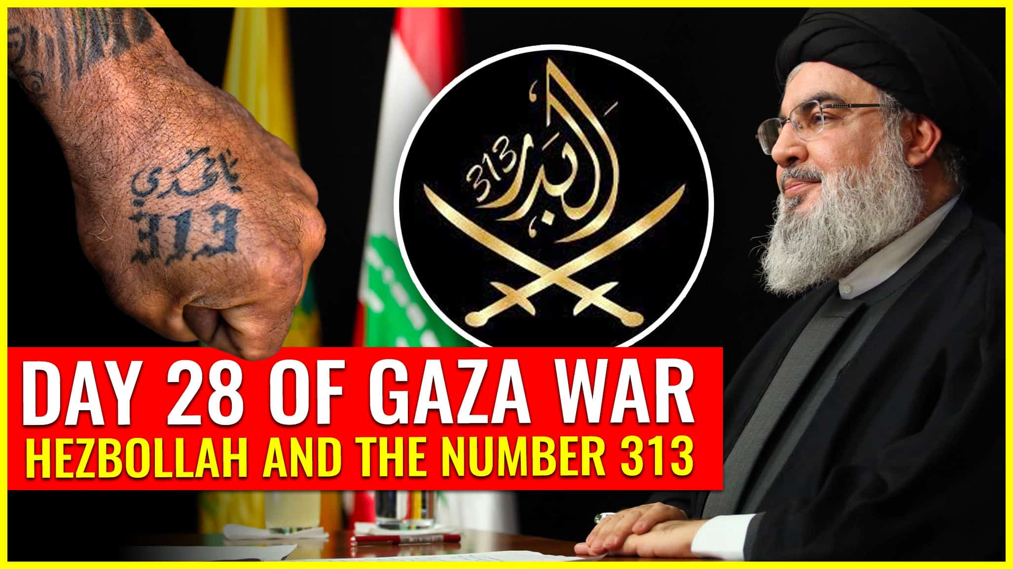 DAY 28 OF GAZA WAR: HEZBOLLAH AND THE NUMBER 313 - Being Justified