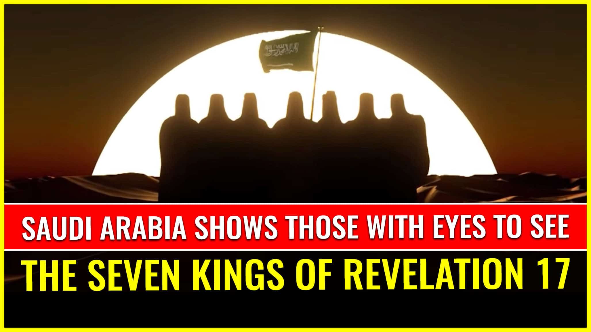 Saudi Arabia shows those with eyes to see the seven kings of Revelation ...